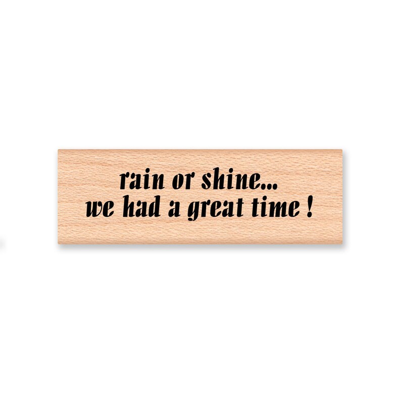 RAIN OR SHINE... We Had a Great Time ! - Wood Mounted Rubber Stamp ...