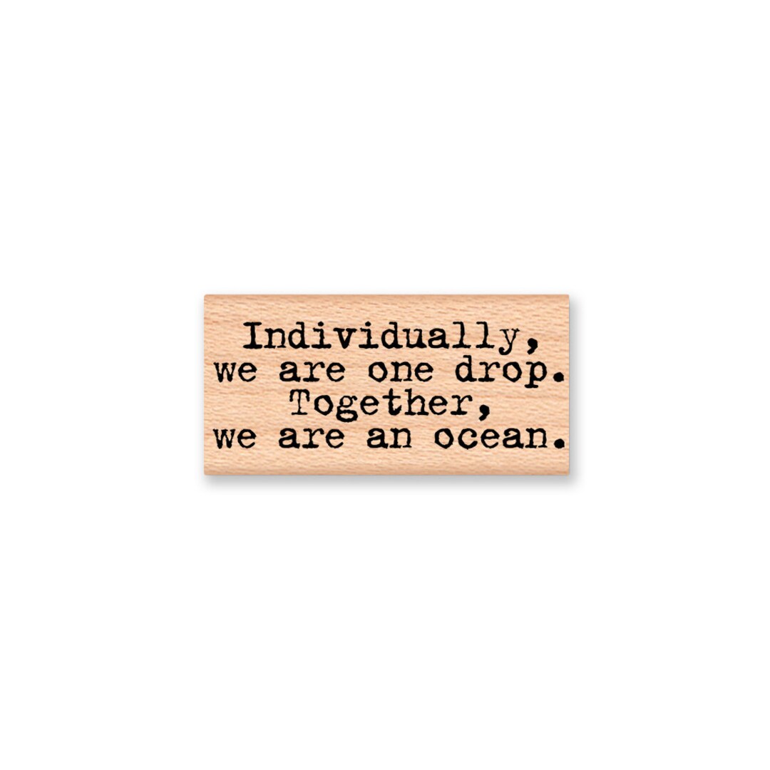 Individually, We Are One Drop. Together We Are an Ocean.~rubber Stamp ...