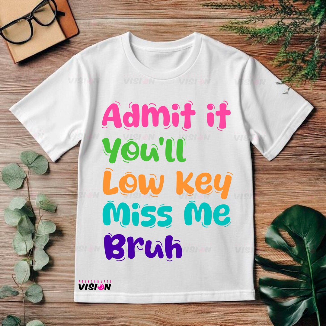 Admit It You'll Low Key Miss Me Bruh Svg ,png, Eps, Dfx Last Day of ...