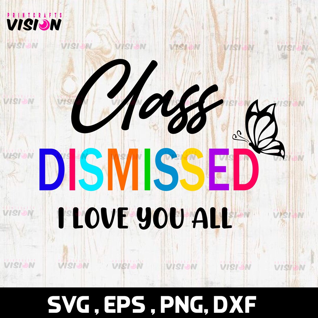 Class Dismissed SVG, Teacher Quote, End of School Year (digital ...