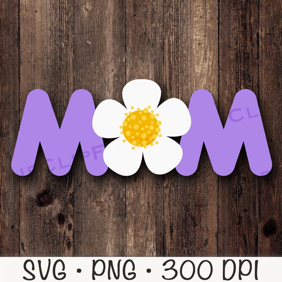 Mom SVG, Mom PNG, Mother's Day Png, Daisy Flower, Sublimation, T-shirt ...