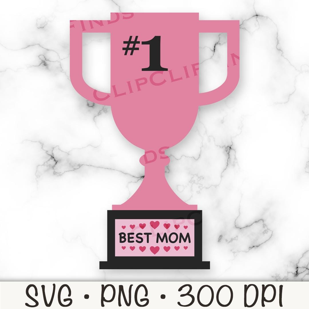 Mother's Day Trophy SVG, Mother's Day Award PNG, Best Mom, Sublimation ...