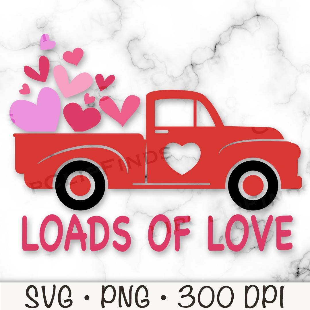 Loads of Love SVG, Loads of Love PNG, Vintage Truck With Hearts, Kid's ...