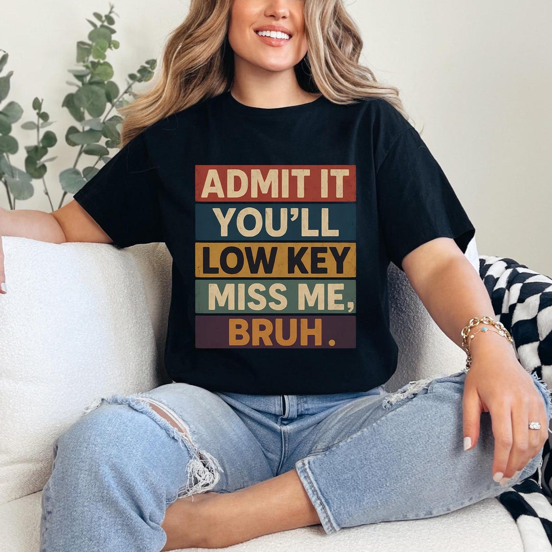 Admit It You'll Low Key Miss Me Png, Funny Teacher Shirt, End of School ...