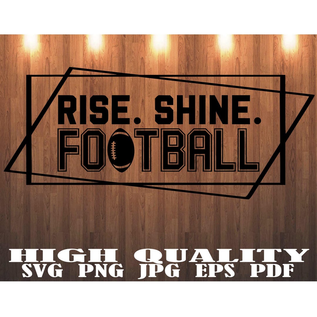 Rise Shine Football Svg Rise. Shine. Football Svg Football Clip Art ...