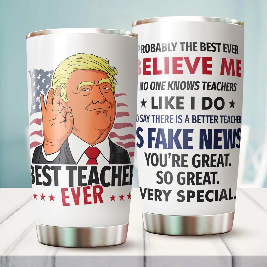 Trump Teacher Tumbler, Best Teacher Ever, Tumbler for Teacher, MAGA ...
