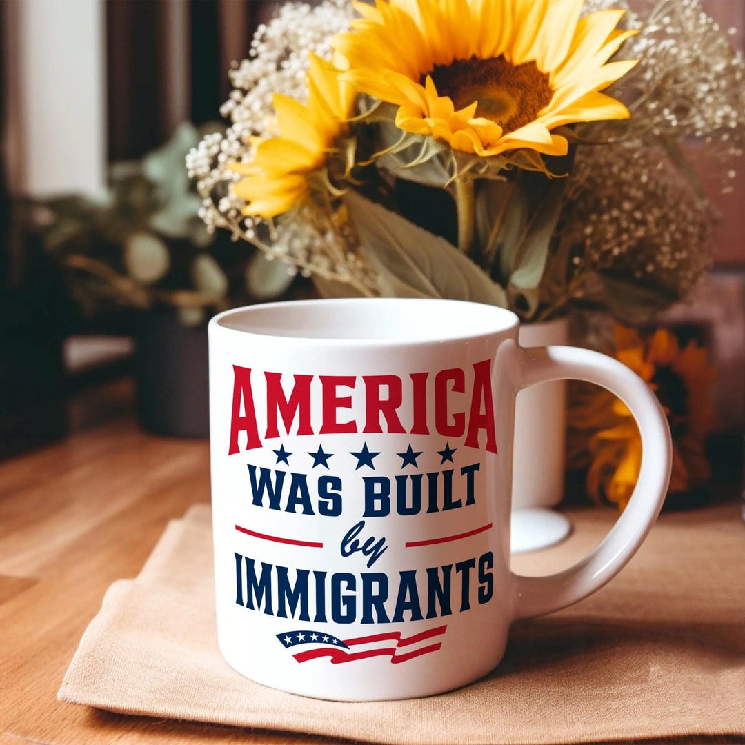 Pro Immigrant Mug, America Was Built by Immigrants, Human Rights Mug ...