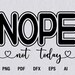 Nope Not Today Svg Bundle, Not Today Svg, Funny Svg Bundle, Tshirt Svg ...