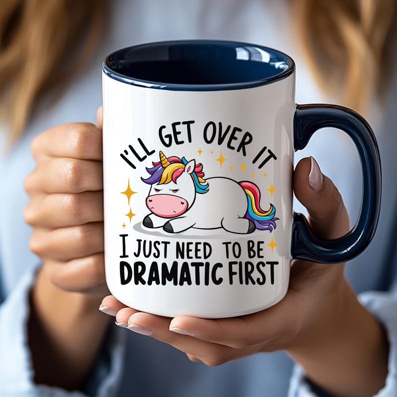 Funny Unicorn Mug | ‘i’ll Get Over It, I Just Need to Be Dramatic First ...