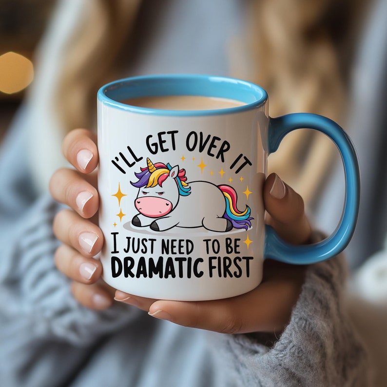 Funny Unicorn Mug | ‘i’ll Get Over It, I Just Need to Be Dramatic First ...