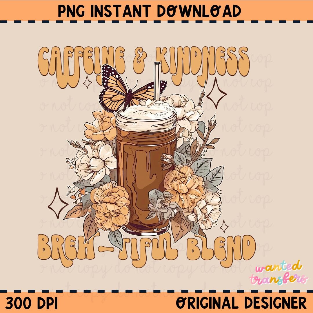 Caffeine & Kindness, Coffee PNG, Iced Coffee PNG, Digital Design, Shirt ...
