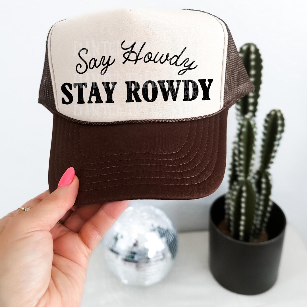 Say Howdy, Stay Rowdy Western Trucker Hat Screen Print Transfer,trendy ...
