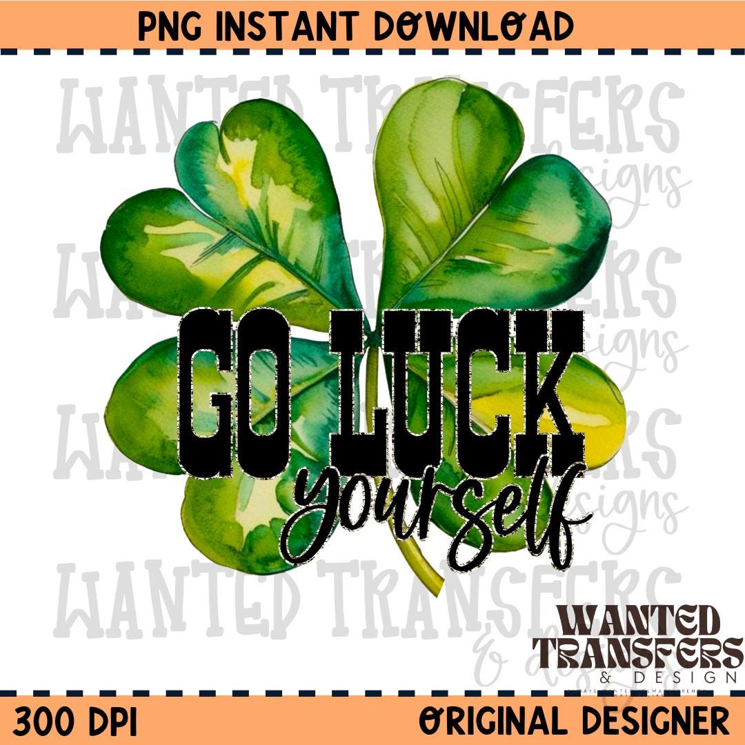 Go Luck Yourself Saint Patrick's Day PNG Digital Download, Shirt ...