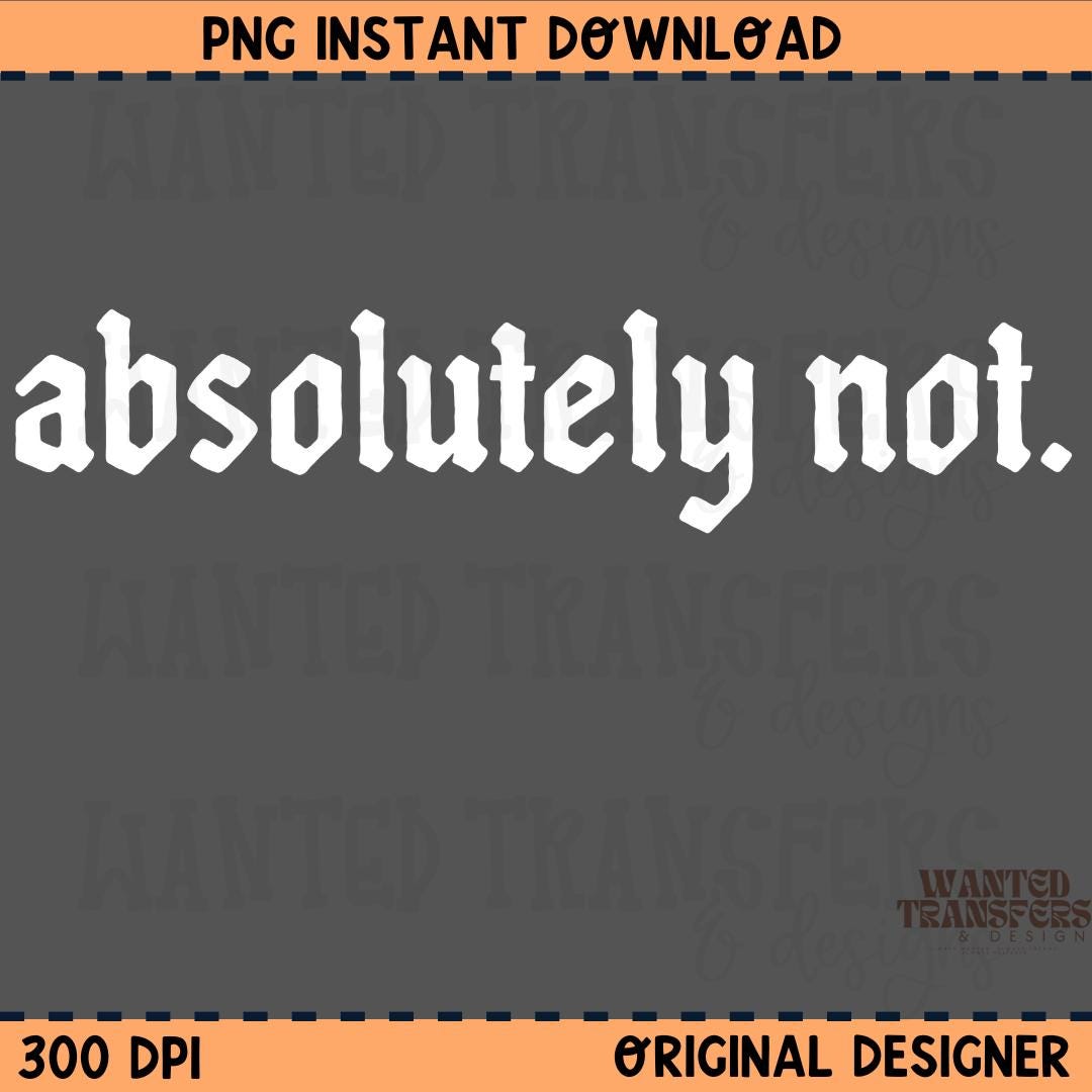 Absolutely Not PNG Digital Download, Funny, Snarky, Instant Download ...