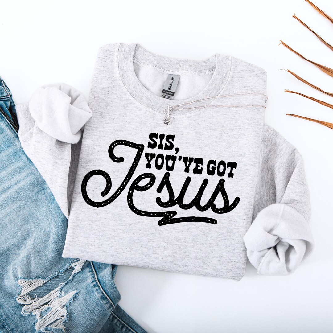 Sis, You've Got Jesus DTF Transfer, Faith, Ready to Press, Heat ...