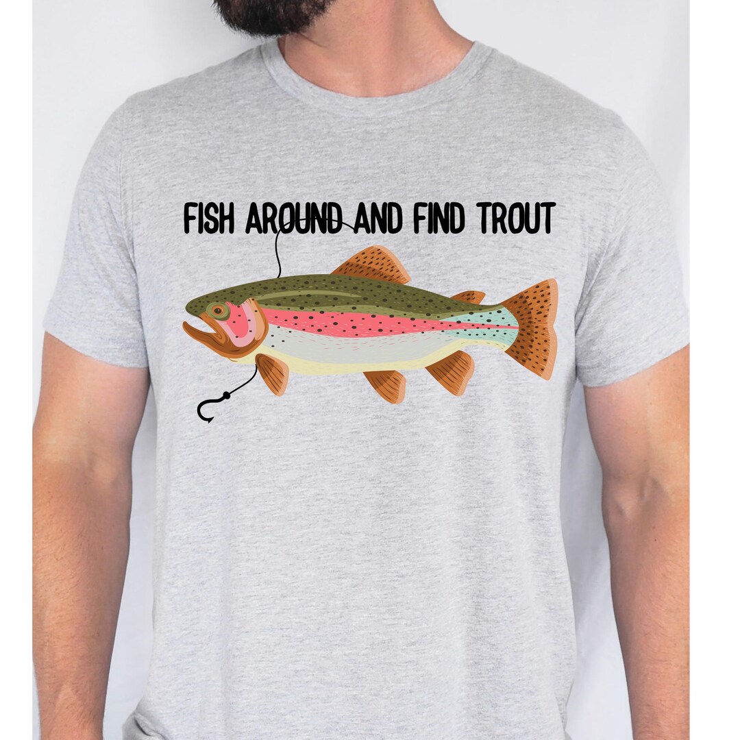 Fish Around and Find Trout Fishing DTF Transfer, Fishing, Sunny, Trendy ...