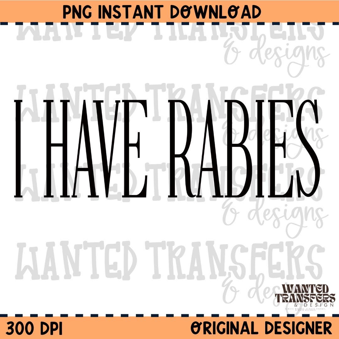I Have Rabies PNG Digital Download, Funny, Snarky, Instant Download ...