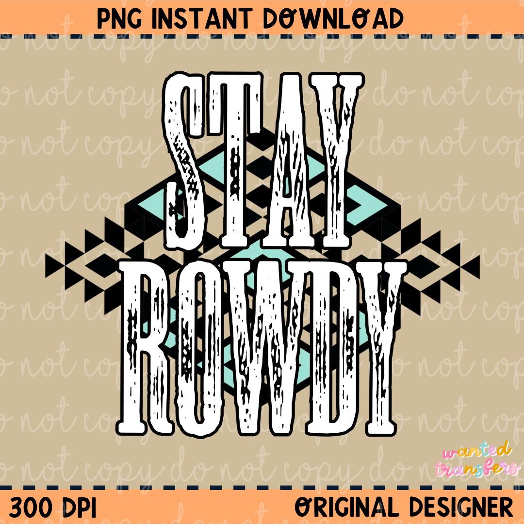 Stay Rowdy PNG, Western Aztec PNG, Cowboy PNG, Digital Design, Shirt ...