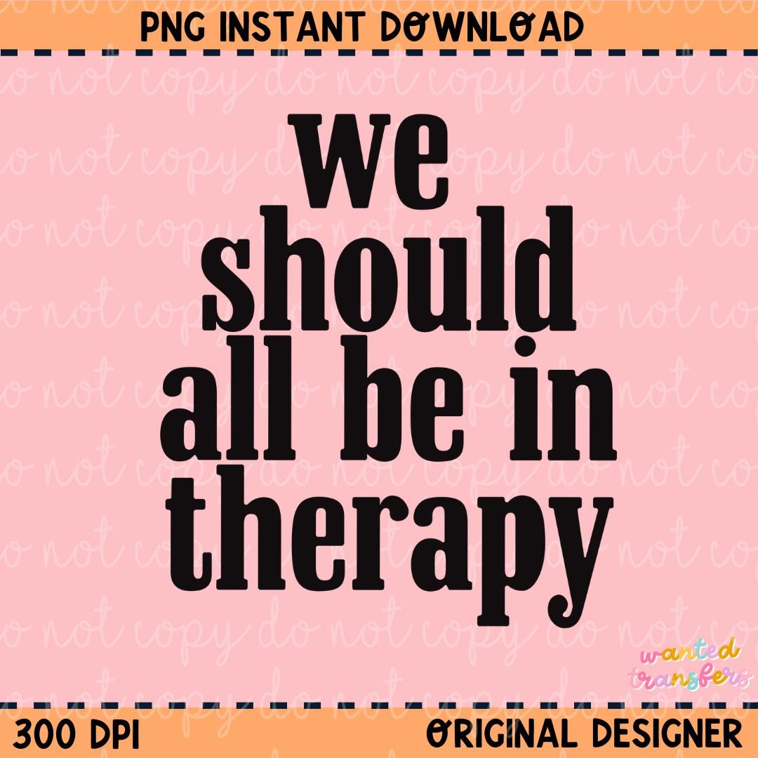 We Should All Be in Therapy PNG, Trendy, Edgy Funny, Distressed ...