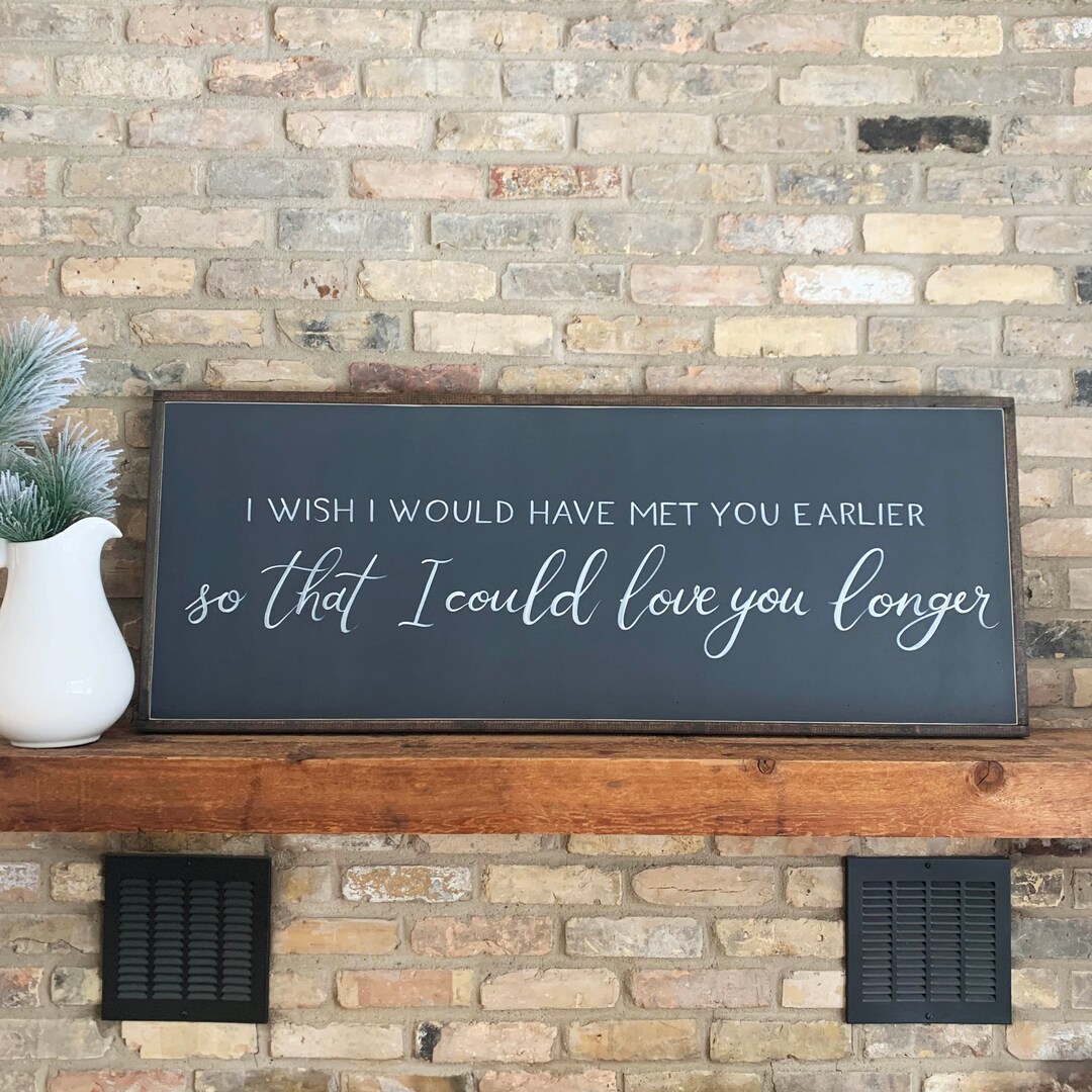 I wish I would have met you earlier wood sign hand painted wall art no ...