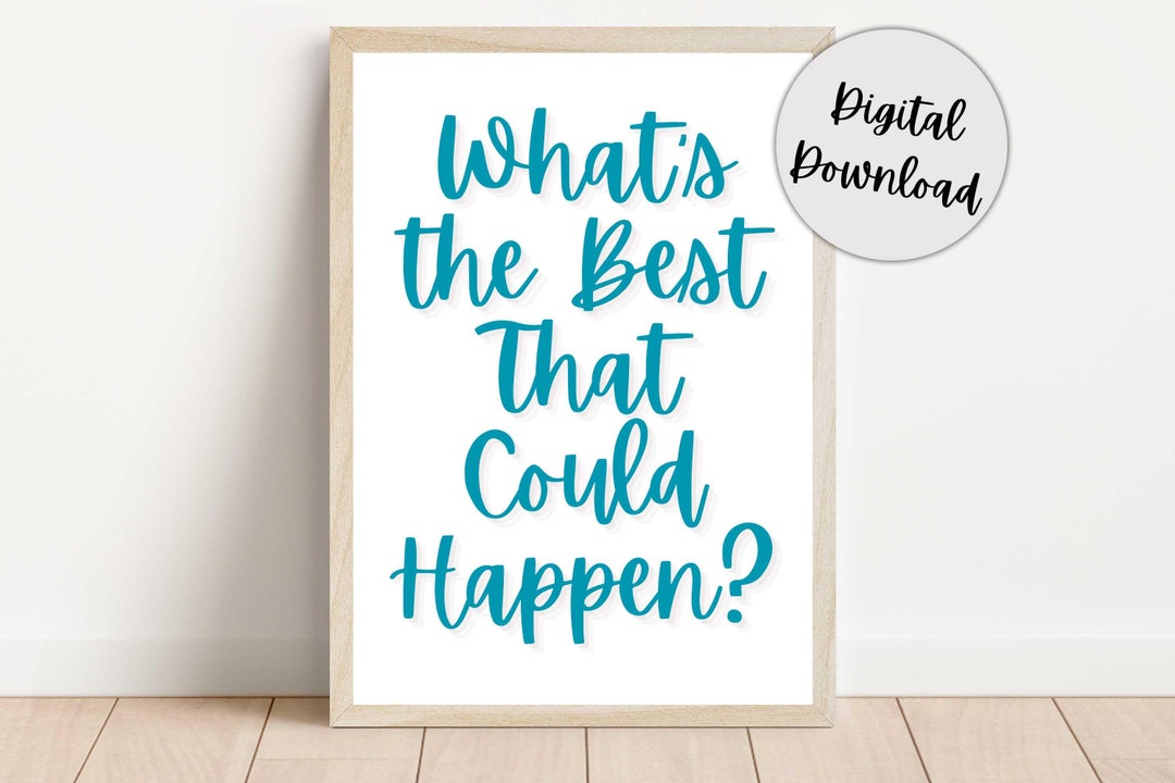 What's the Best That Could Happen Print Wall Art Uplifting Quote Art ...