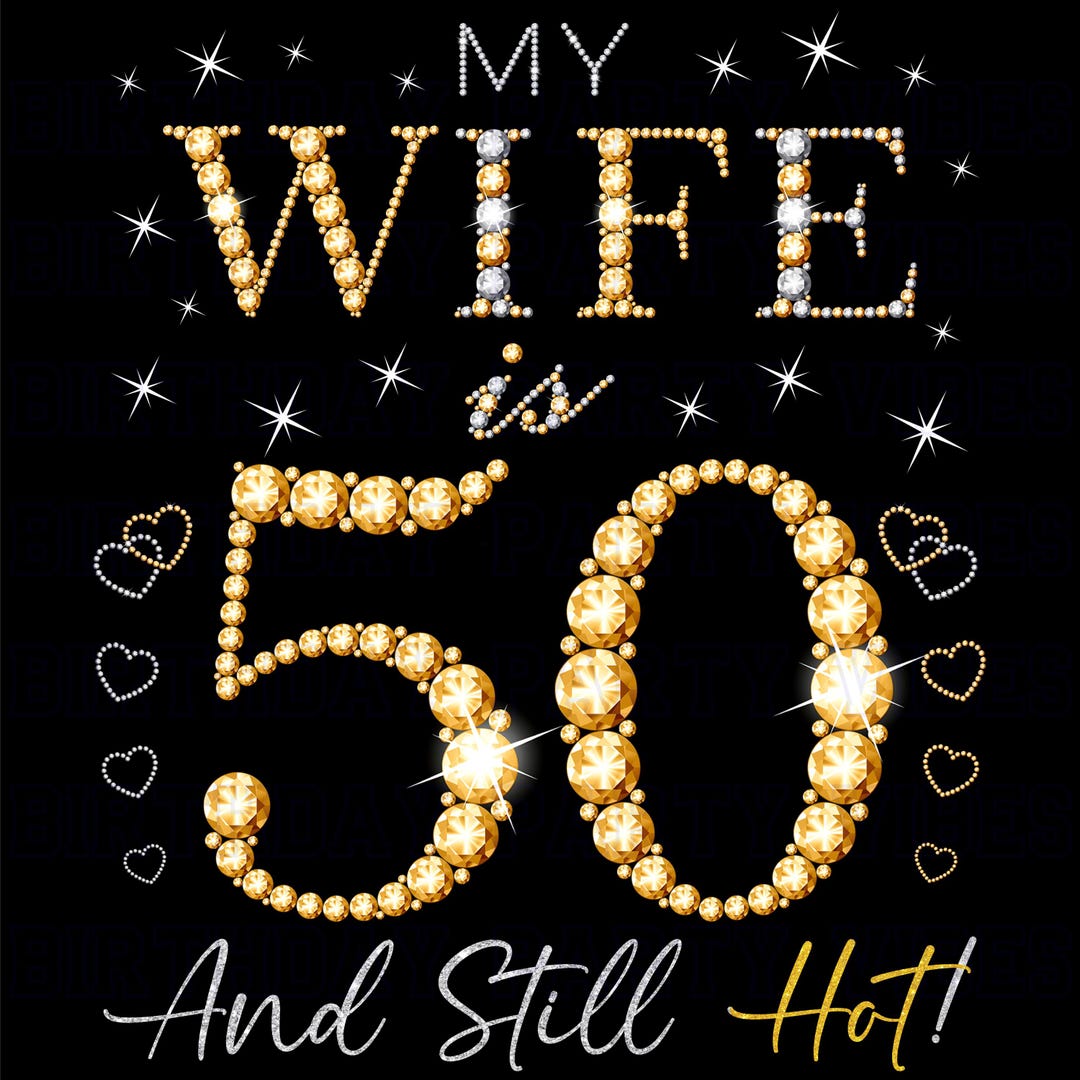 My Wife is 50 & Still Hot Wife's 50th Birthday Wife 50 Years Old ...