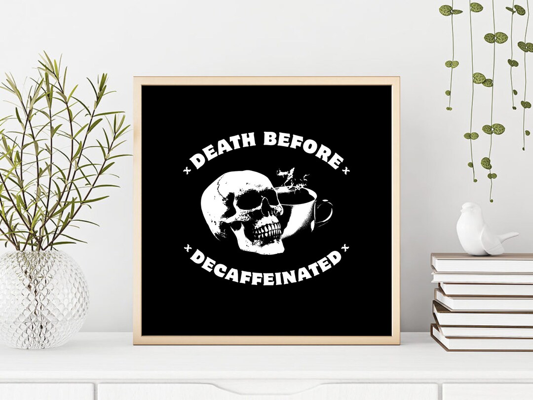 Square Physical Art Print, Death Before Decaffeinated • Kitchen Home ...