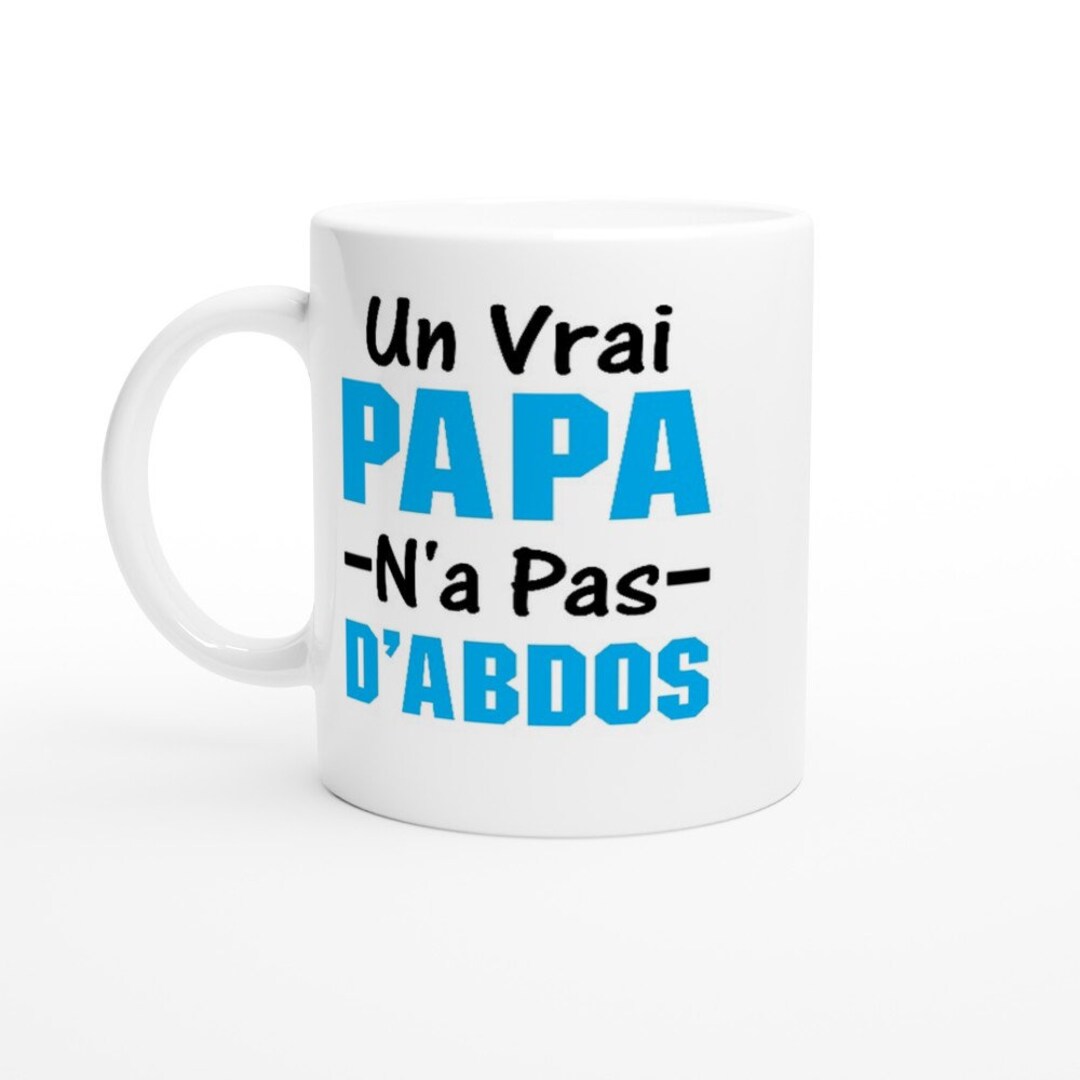 Mug Papa Humour "Un vrai papa n'a pas d'abdos" - Mug Papa - Cadeau ...