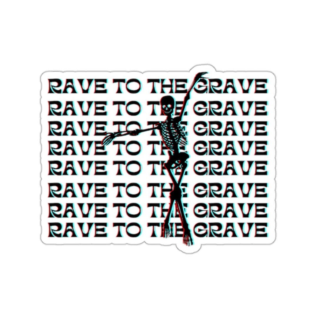 Rave to the Grave Sticker, Festival Sticker, EDM Rave Decal, Music ...