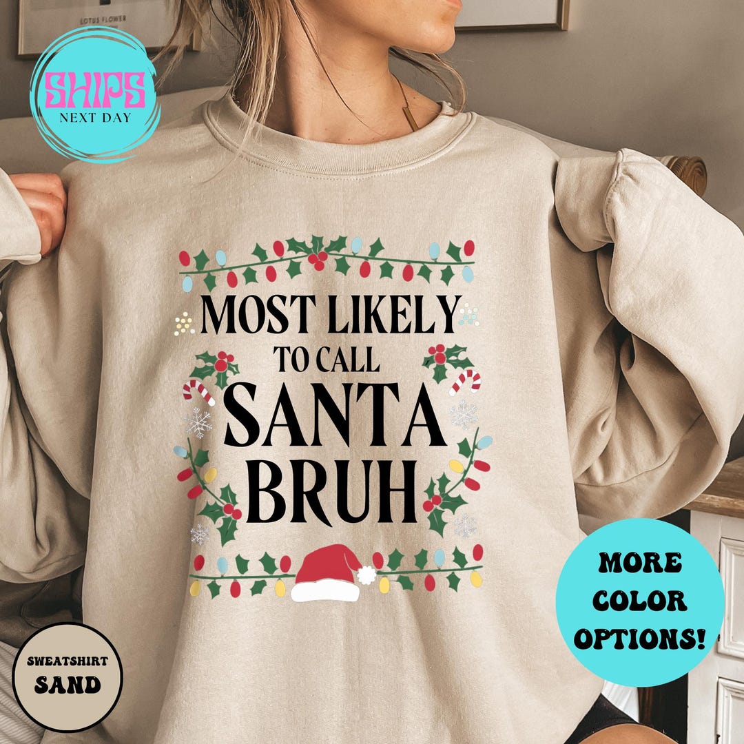 Most Likely to Call Santa Bruh Sweatshirt, Most Likely Hoodie ...