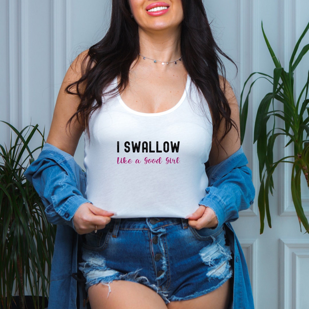 I Swallow Like a Good Girl Swinger Clothes Tank Top, Cum Lover Blowjob Shirt. Oral Sex, Sexy ...