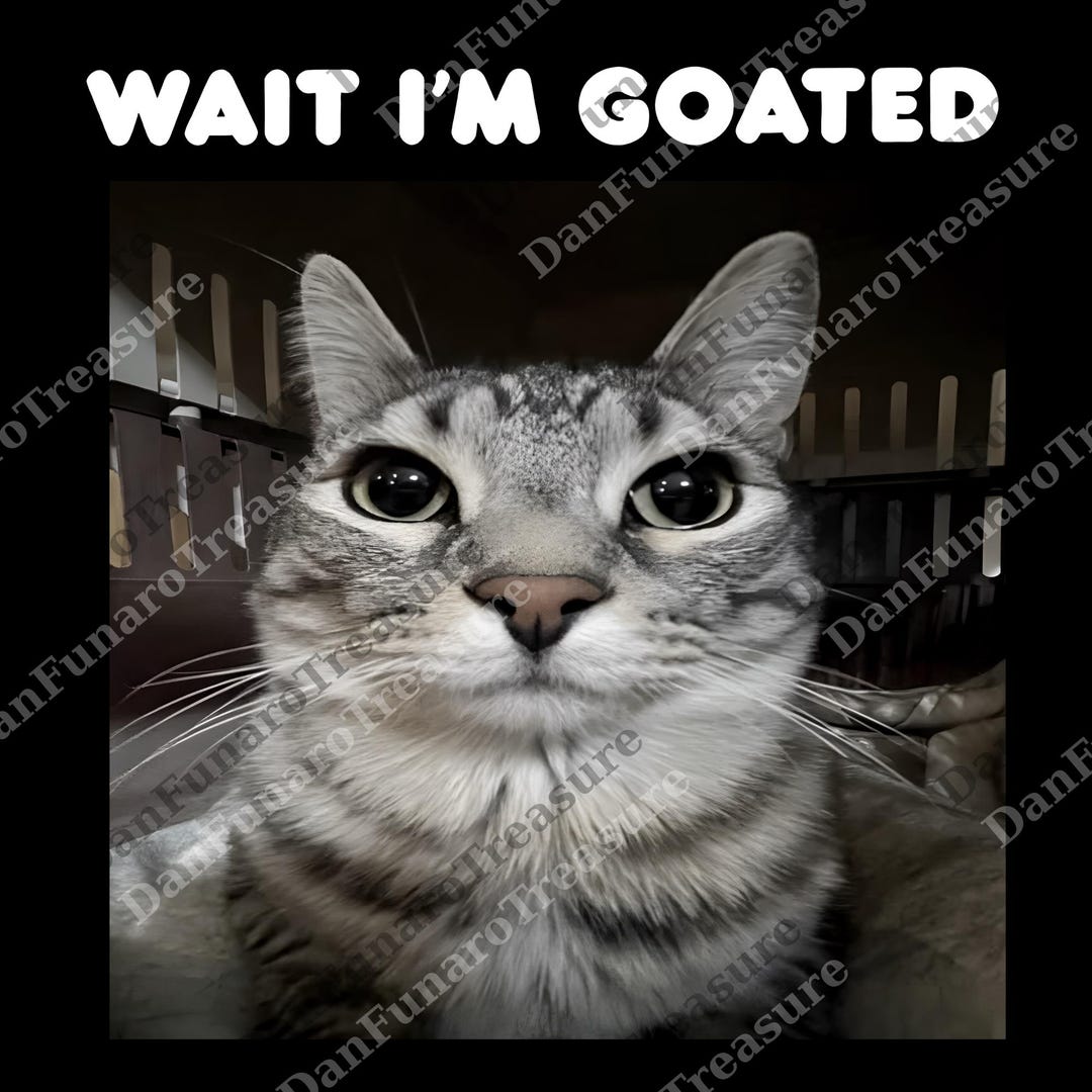 Wait Im Goated Funny Meme Cat Png, Mens Women Digital, Casual Png Hip ...