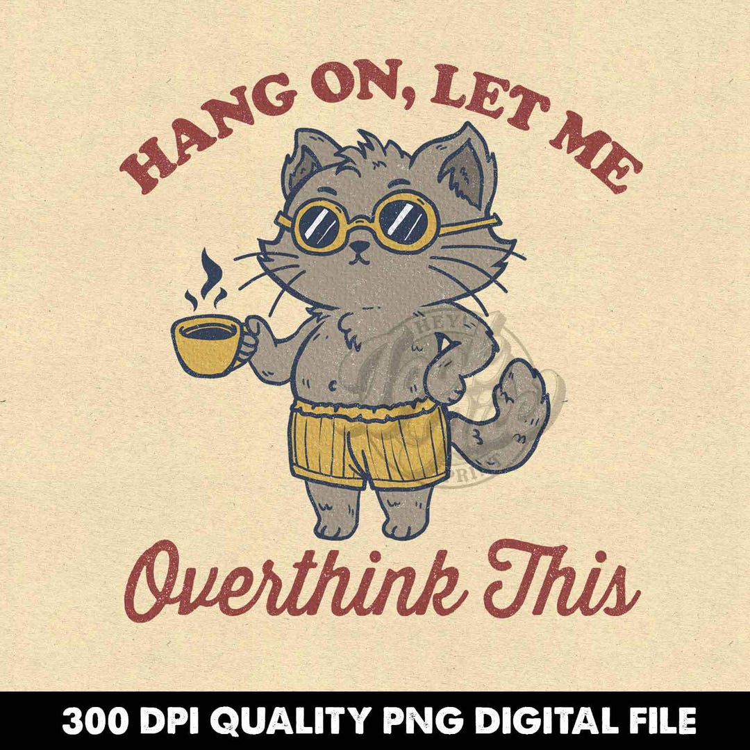 Hang on Let Me Overthink This PNG, Professional Overthinker, Funny ...