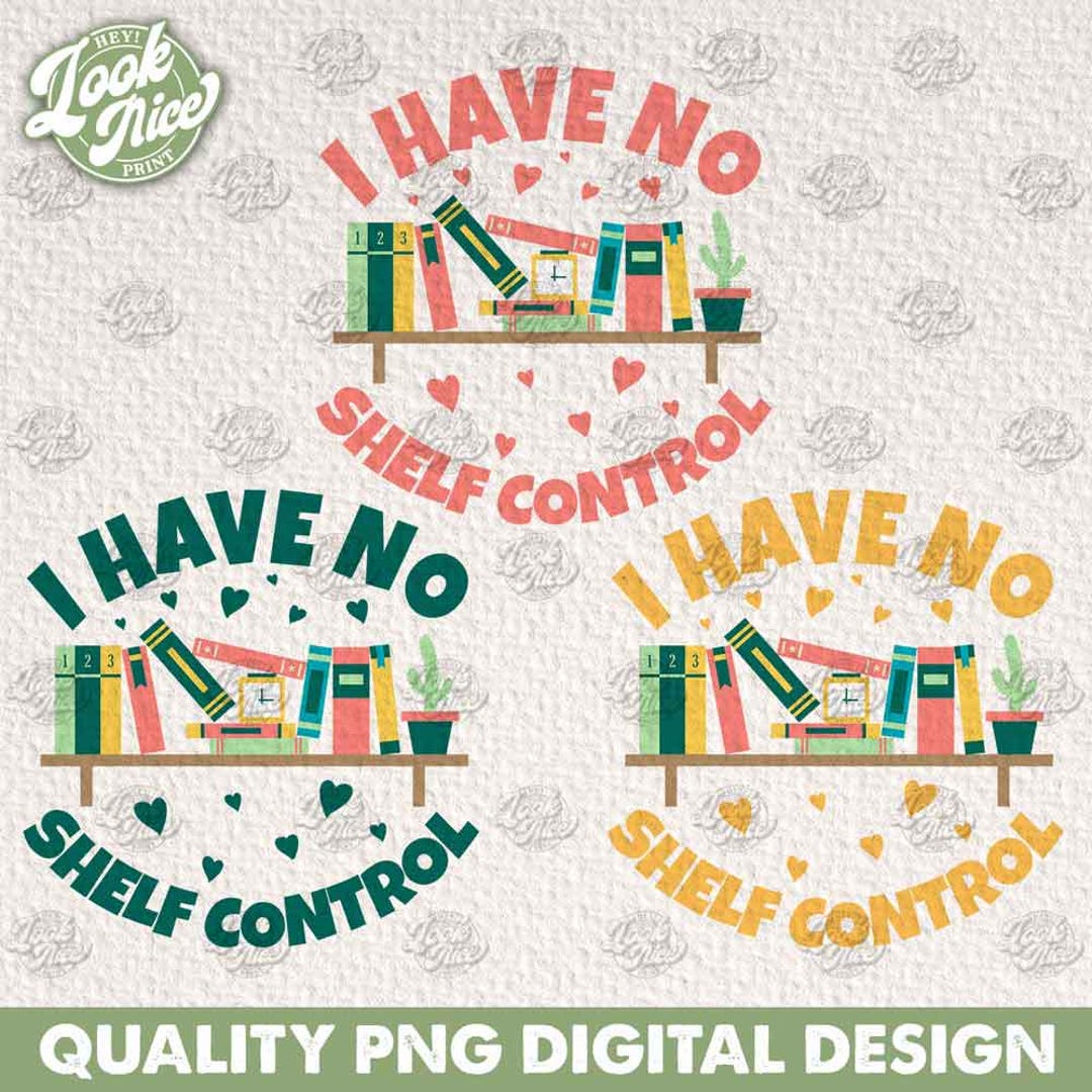 I Have No Shelf Control PNG, Book Lover Design (digital File) - Etsy