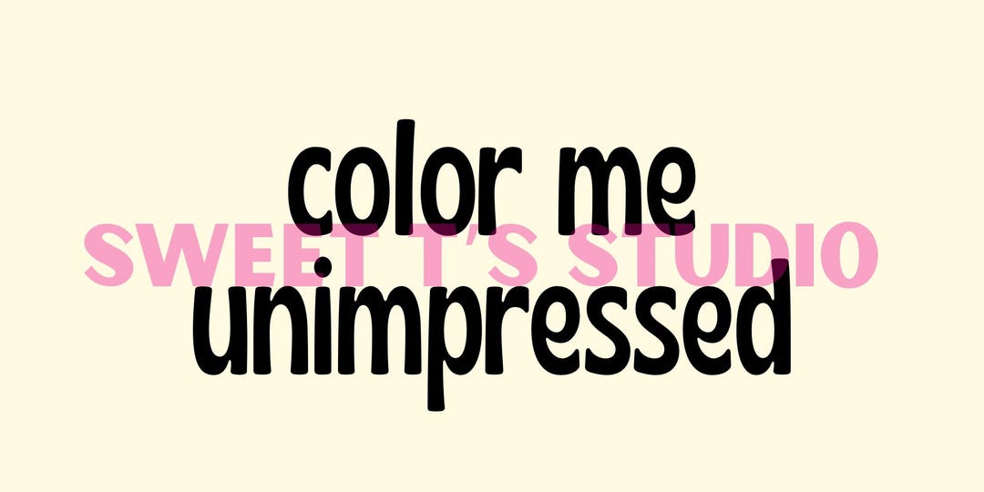 Color Me Unimpressed - PNG: Funny Graphic Design (5 Colors) - DTF ...