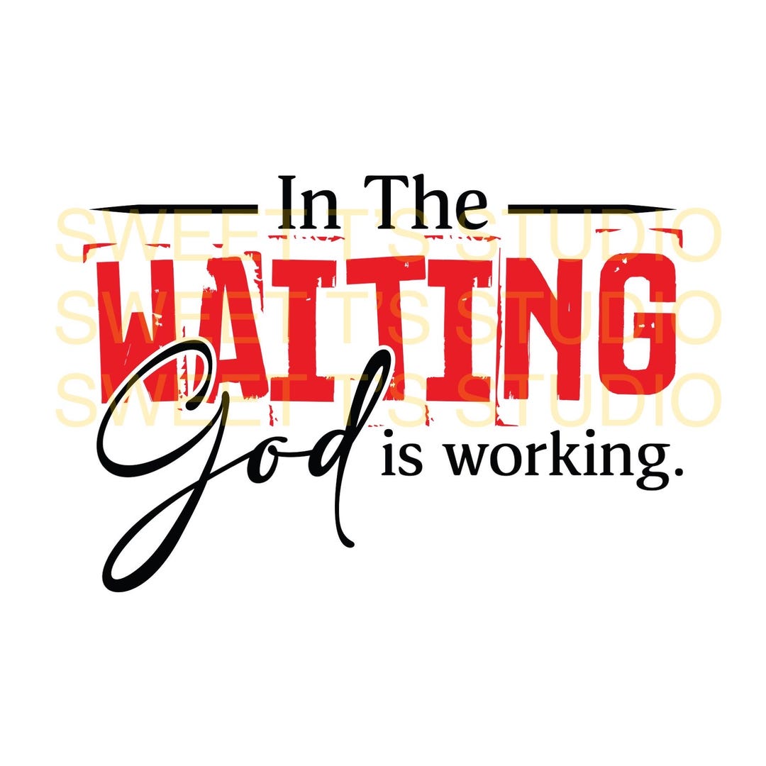 In the Waiting God is Working, God is Good All the Time, God Says You ...