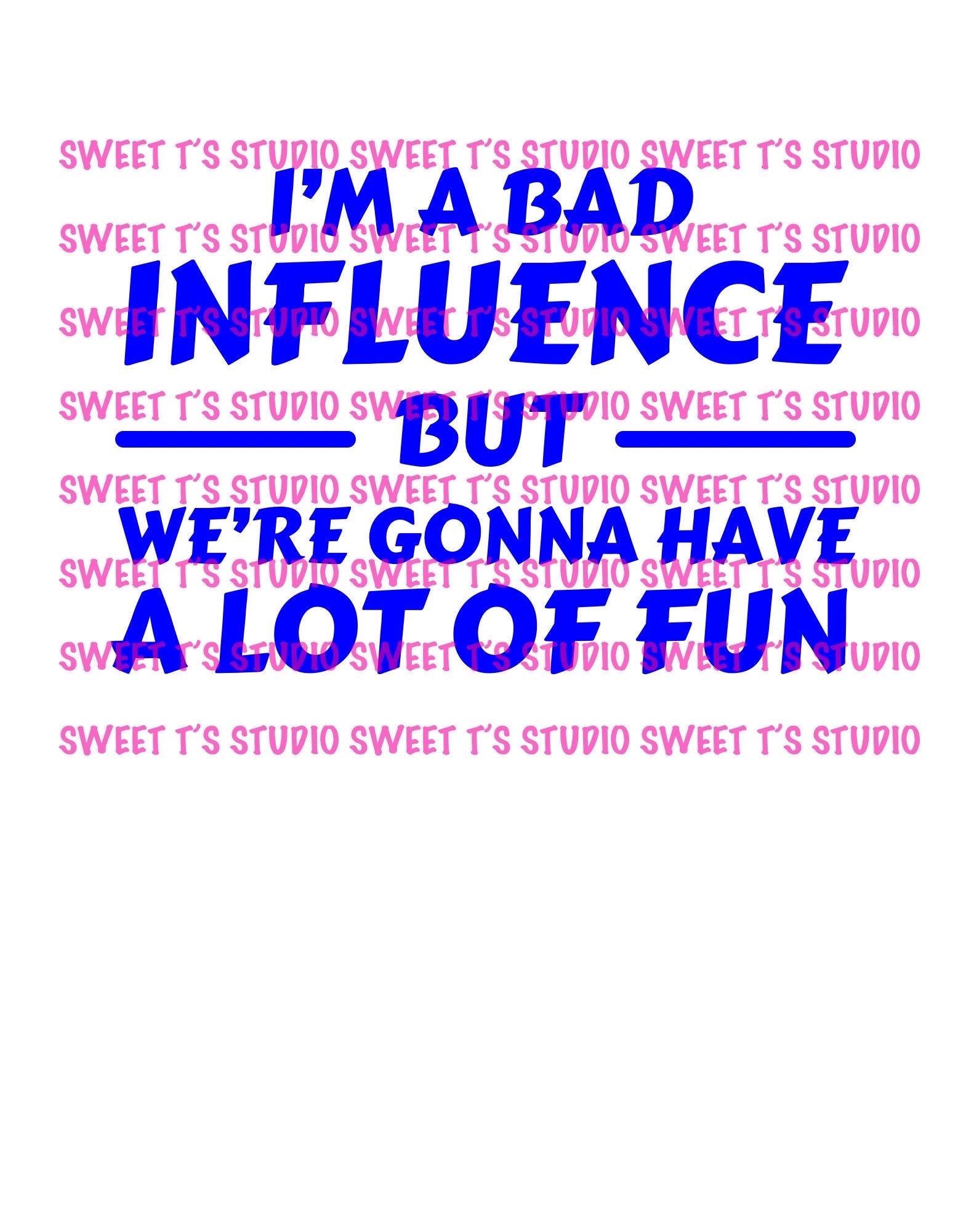 Im a Bad Influence PNG for Sublimation, DTF, Cup Wraps, T-shirts ...