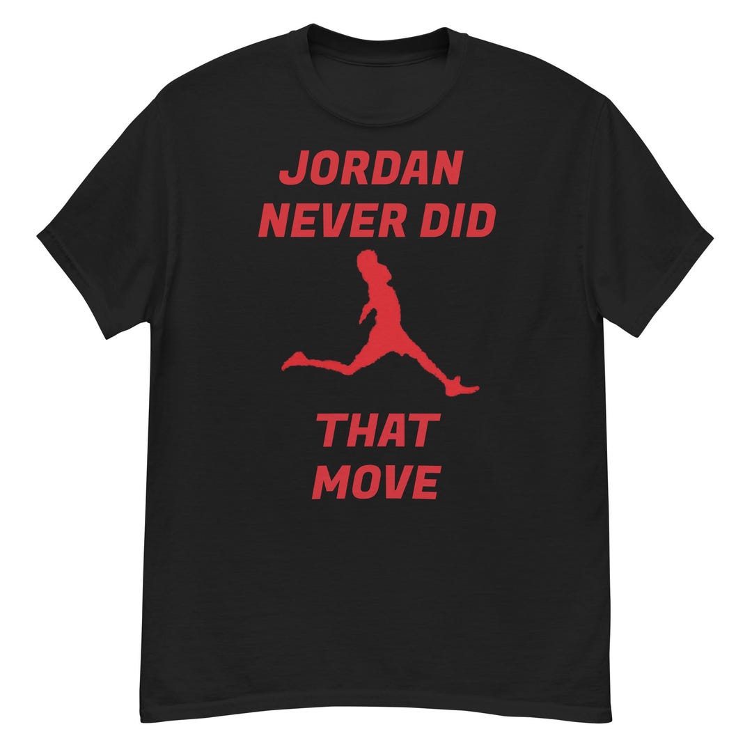 Jordan Never Did That Move Unisex Classic Tee - Etsy