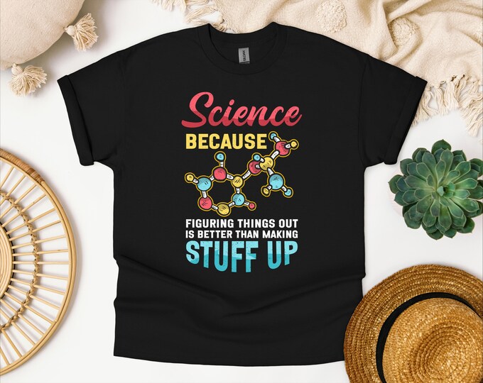 Science Because Figuring Things Out is Better Funny Meme T-shirt, Gift ...