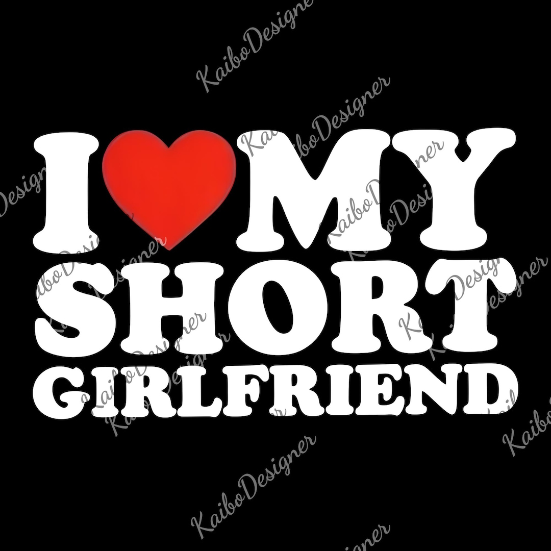 I Love My Short Girlfriend Png, I Heart My Short Girlfriend Png ...