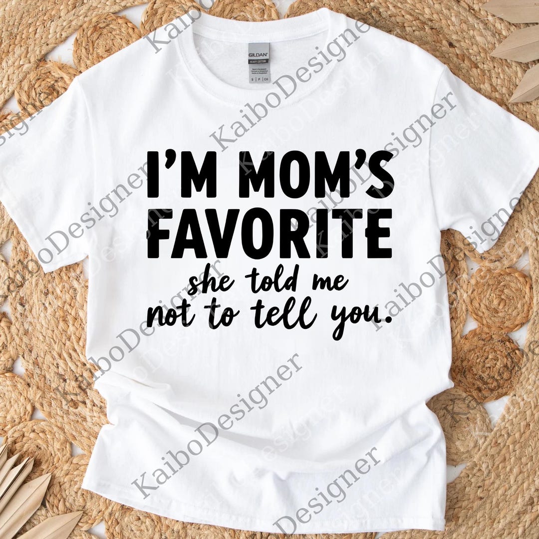 I'm Mom's Favorite Png, She Told Me Not to Tell You Digital, Funny ...