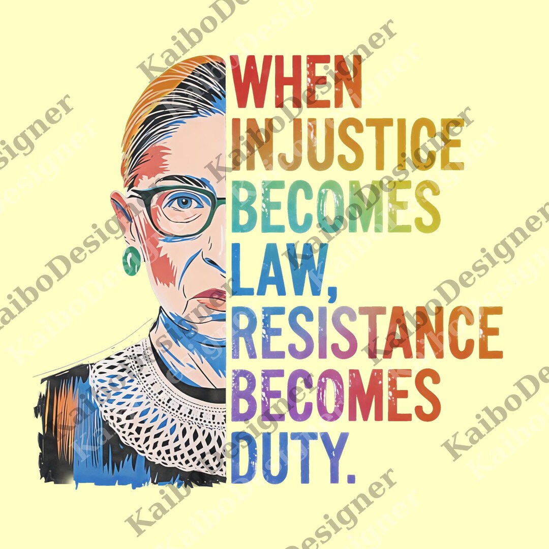When Injustice Becomes Law Resistance Becomes Duty RBG Quote Digital ...