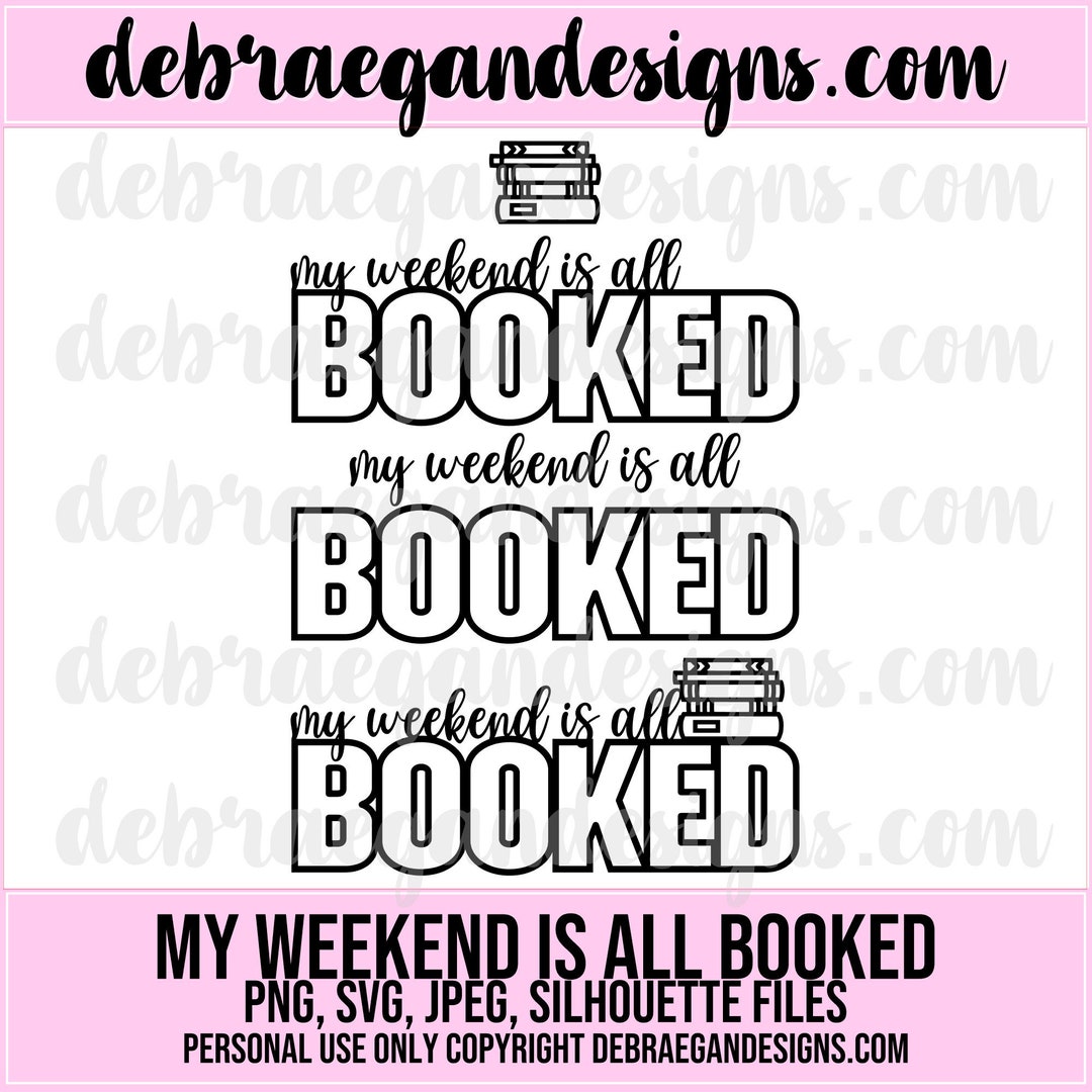 My Weekend is All Booked Cut File - SVG, PNG, JPEG - Silhouette Cameo ...