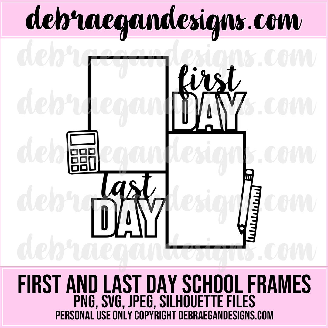 First and Last Day of School Frames Digital Cut File - SVG, PNG, JPEG ...