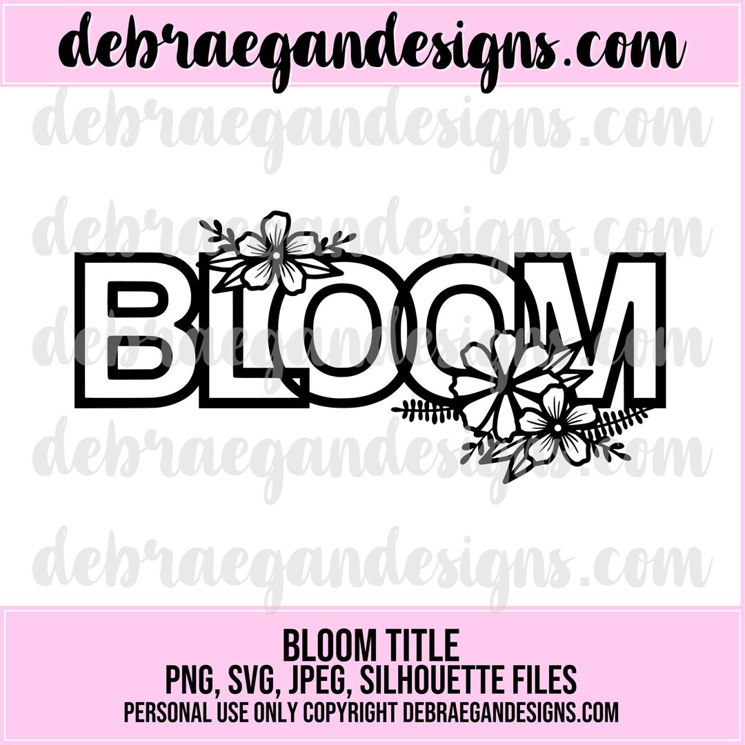 Bloom Title Cut File - SVG, PNG, JPEG, Studio 3 - Silhouette Cameo ...