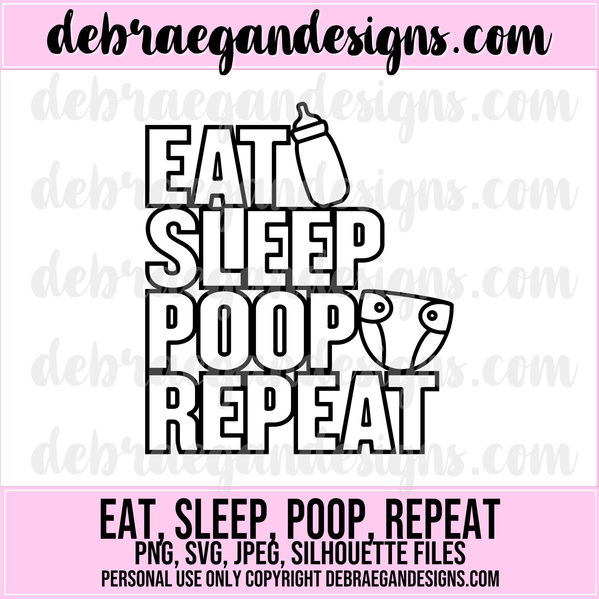 Eat, Sleep, Poop, Repeat- Digital Cut File - SVG, PNG, JPEG - Cricut ...