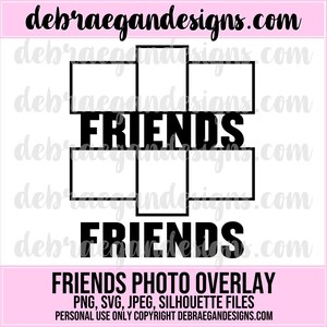 Friends Photo Overlay Digital Cut File SVG PNG Photo - Etsy