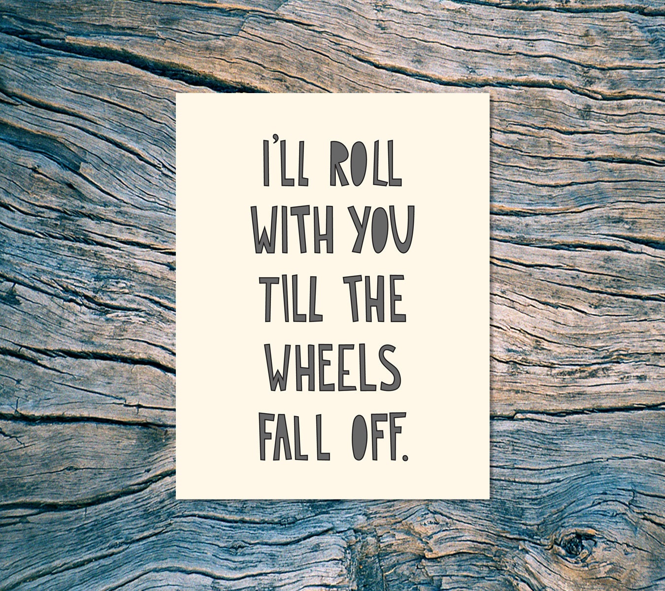 I'll Roll With You Till the Wheels Fall off A2 Folded - Etsy