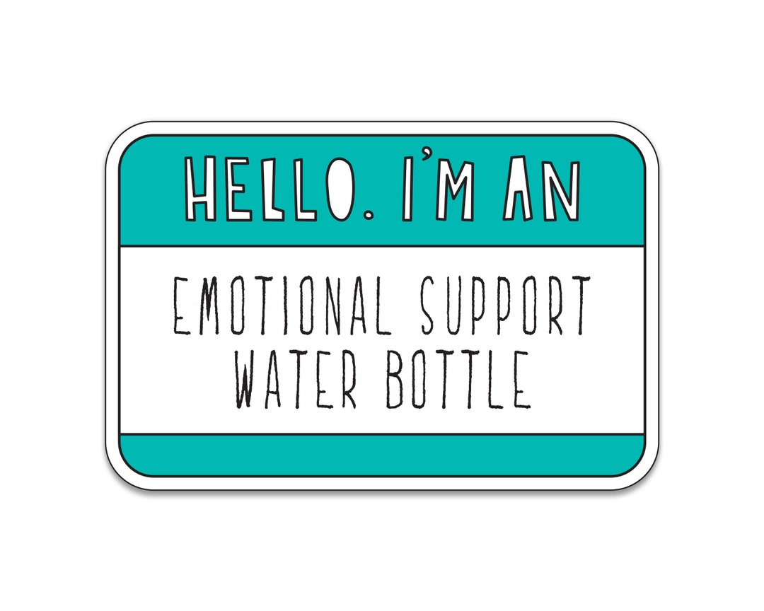 Hello. I'm an Emotional Support Water Bottle. - 3" Die Cut Vinyl ...