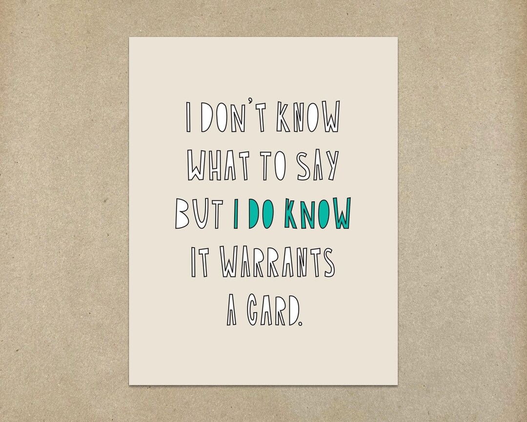 SALE - I Don't Know What to Say but I Do Know It Warrants a Card. - A2 ...